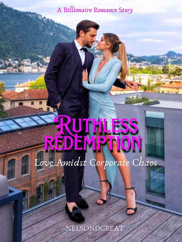 RUTHLESS REDEMPTION: LOVE AMIDST CORPORATE CHAOS - NelsonDGreat - Hinovel